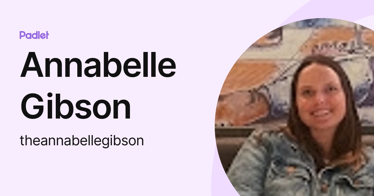 Annabelle Gibson (theannabellegibson) profile | Padlet