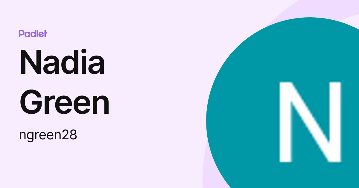 Nadia Green (ngreen28) profile | Padlet