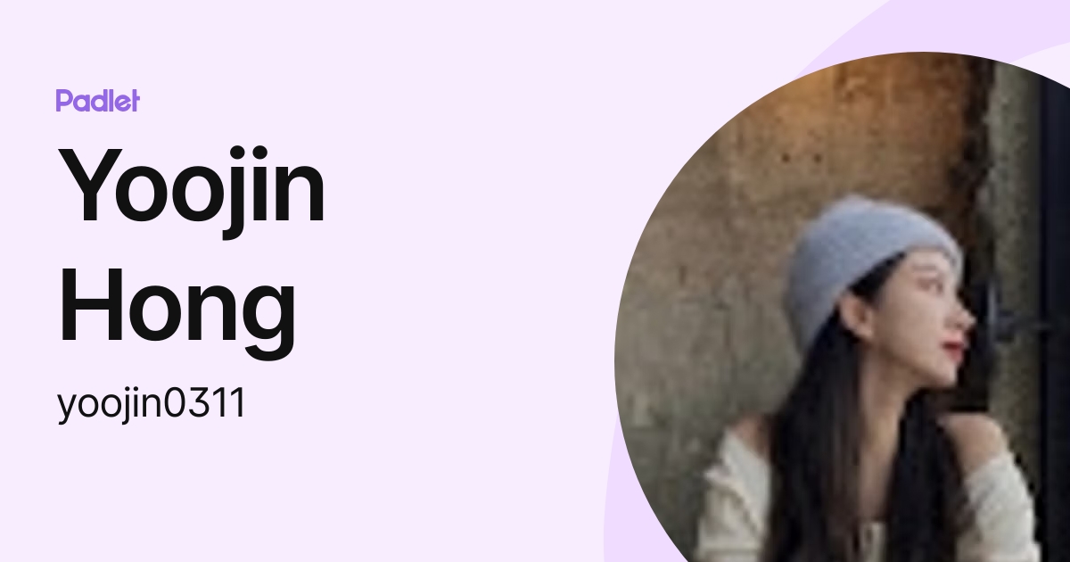 Yoojin Hong (yoojin0311) profile | Padlet