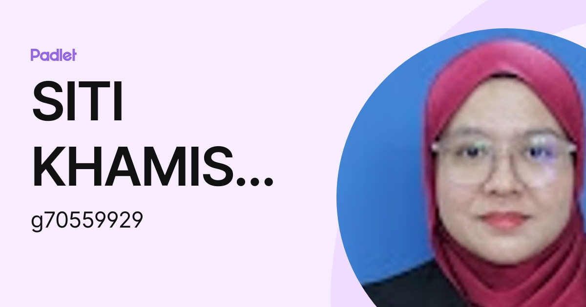 SITI KHAMISAH BINTI SAHADOM KPM-Guru (g70559929) profile | Padlet