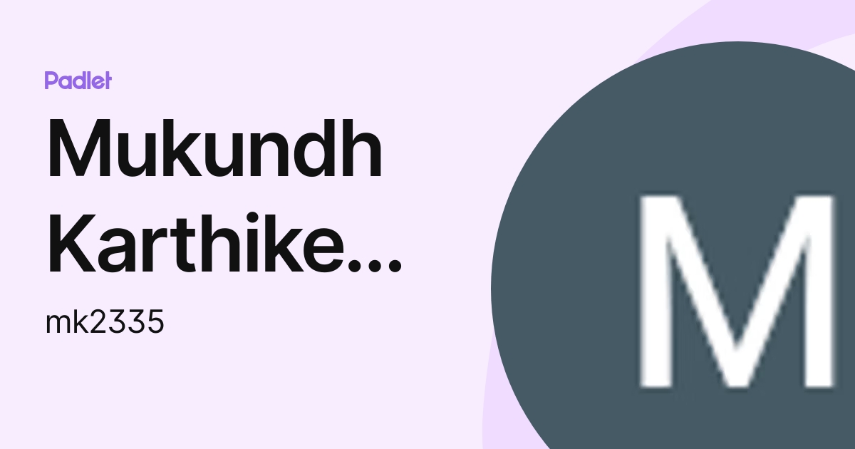 Mukundh Karthikeyan (mk2335) profile | Padlet