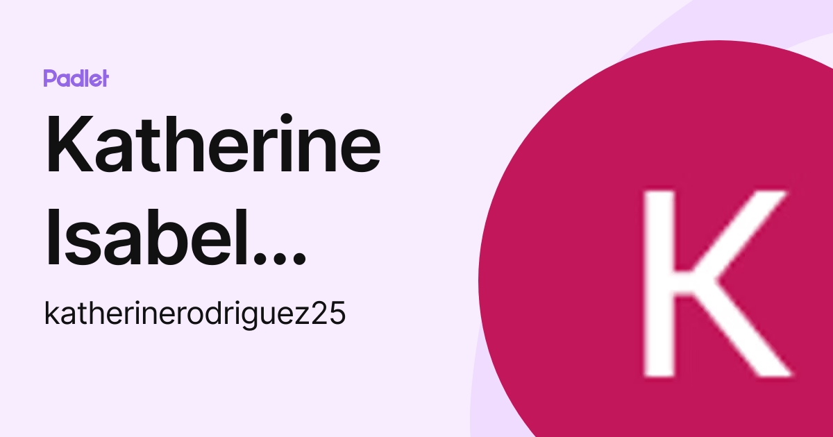 Katherine Isabel Rodríguez Zavaleta (katherinerodriguez25) profile | Padlet