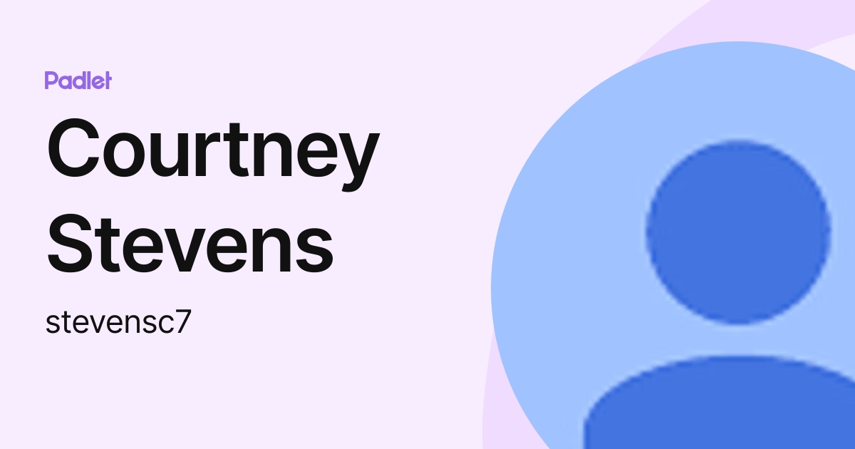 Courtney Stevens (stevensc7) profile | Padlet
