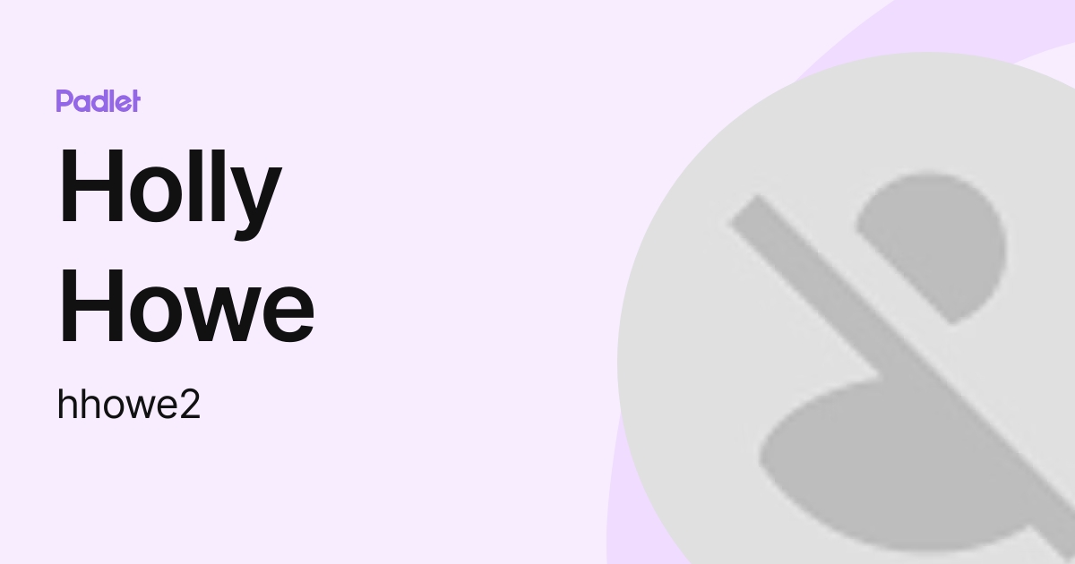 Holly Howe (hhowe2) profile | Padlet