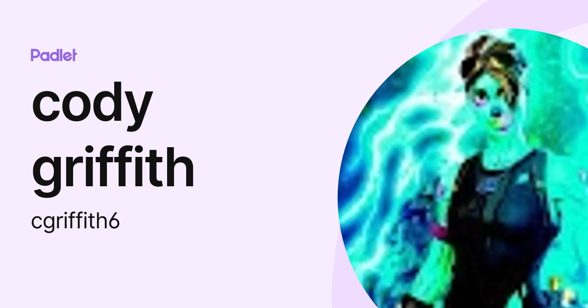 cody griffith (cgriffith6) profile | Padlet