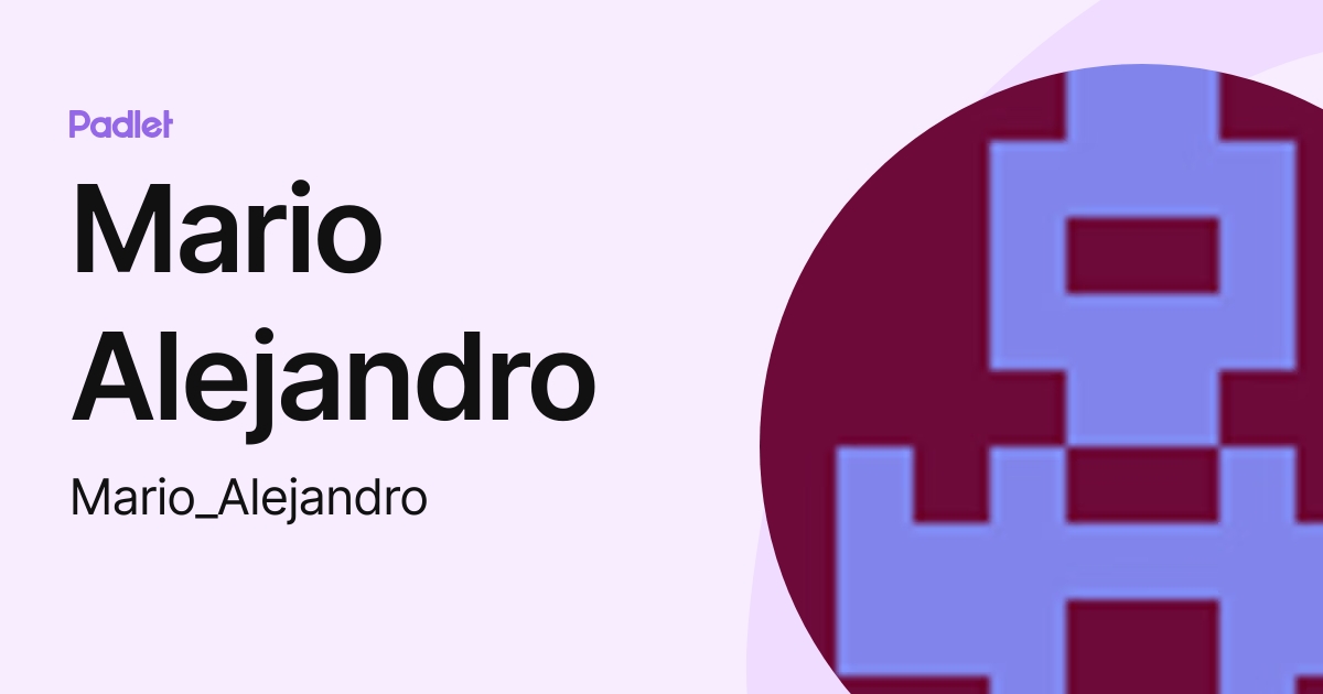 Mario Alejandro (Mario_Alejandro) profile | Padlet