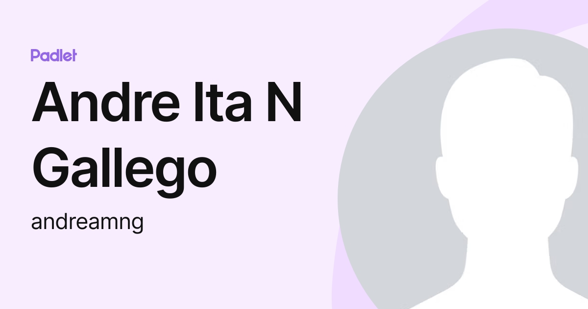 Andre Ita N Gallego (andreamng) profile | Padlet