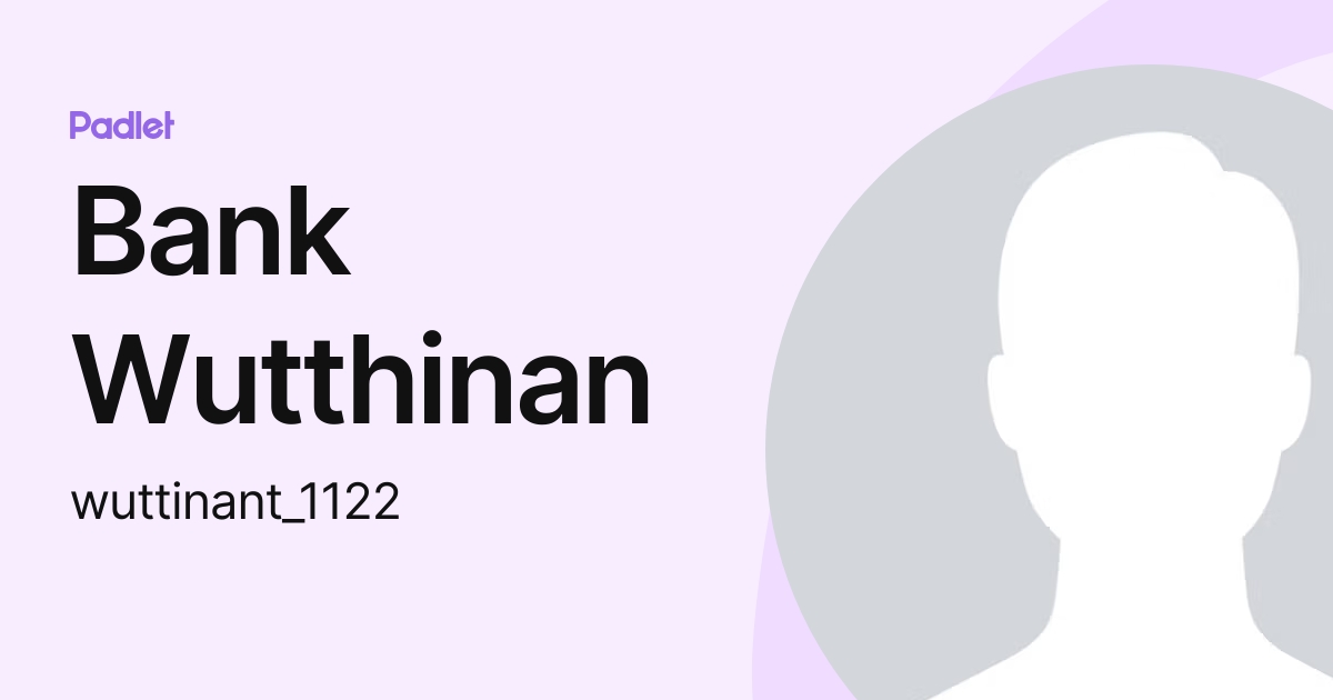 Bank Wutthinan (wuttinant_1122) profile | Padlet