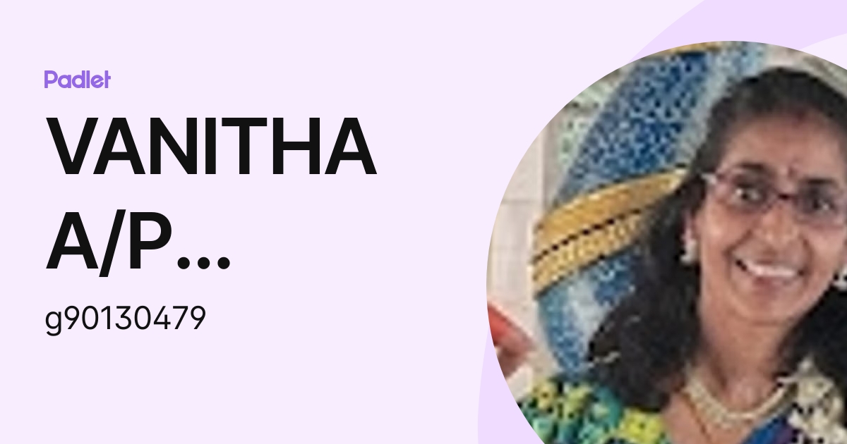 VANITHA A/P KARAPAN KPM-Guru (g90130479) profile | Padlet