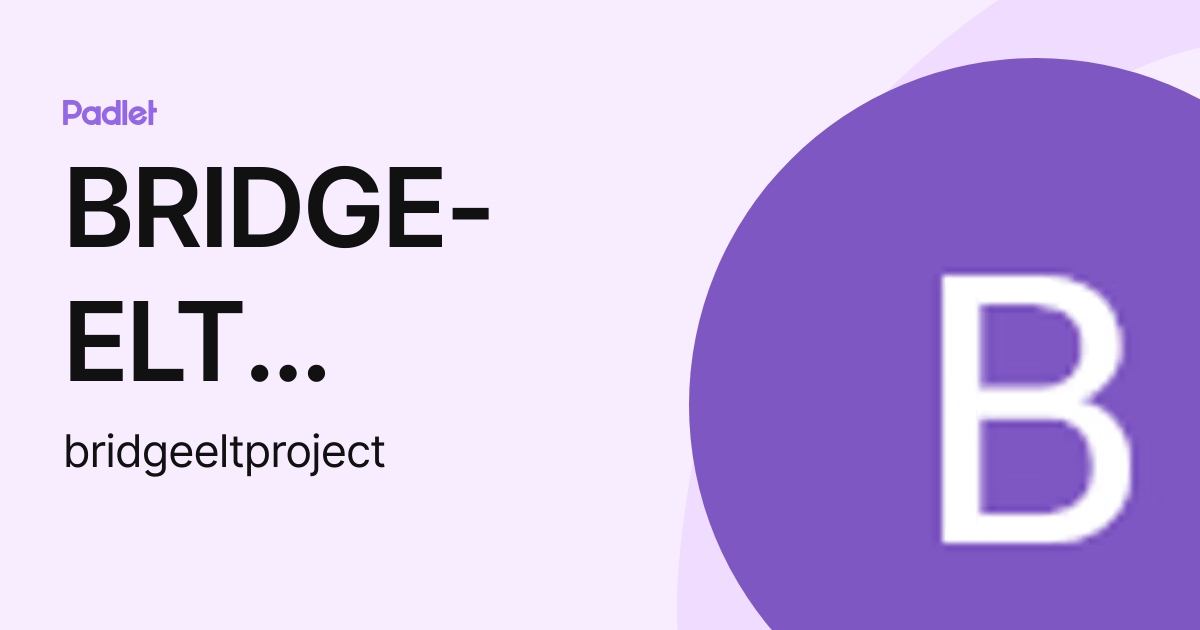 BRIDGE-ELT Project (bridgeeltproject) profile | Padlet