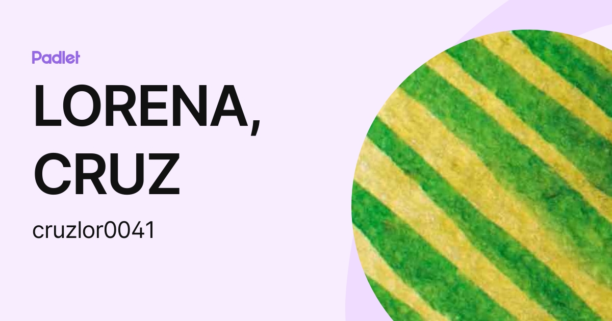 LORENA, CRUZ (cruzlor004) profile | Padlet