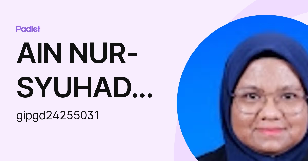 AIN NUR-SYUHADA BINTI AZMAN IPG-Pelajar (gipgd24255031) profile | Padlet