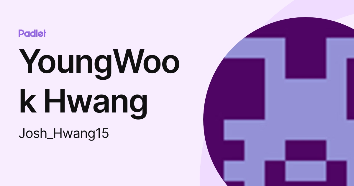 YoungWook Hwang (Josh_Hwang15) profile | Padlet