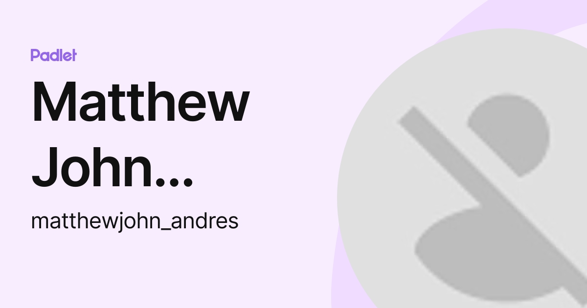 Matthew John Andres (matthewjohn_andres) profile | Padlet