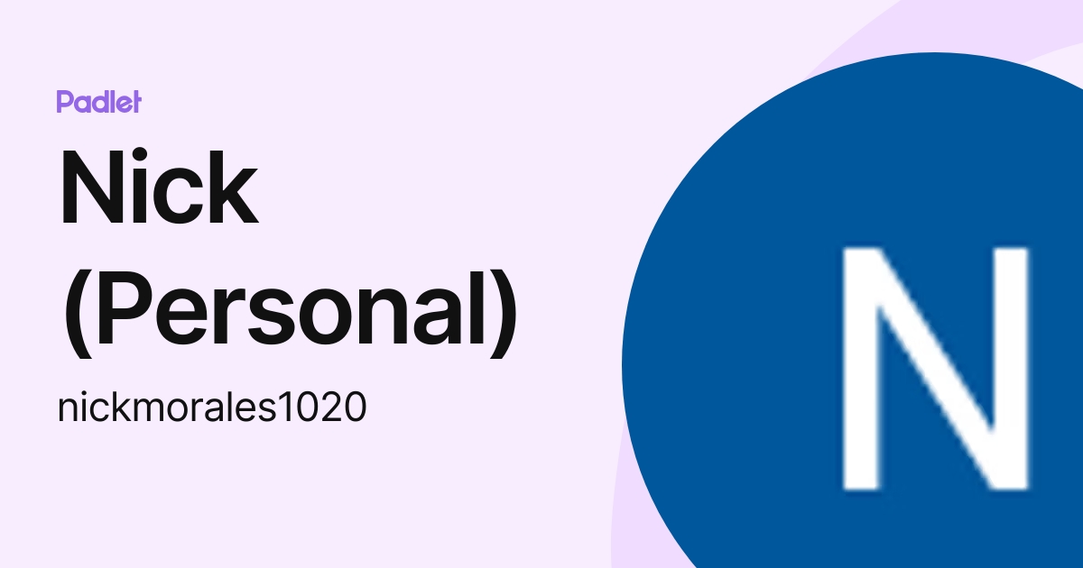 Nick (Personal) (nickmorales1020) profile | Padlet