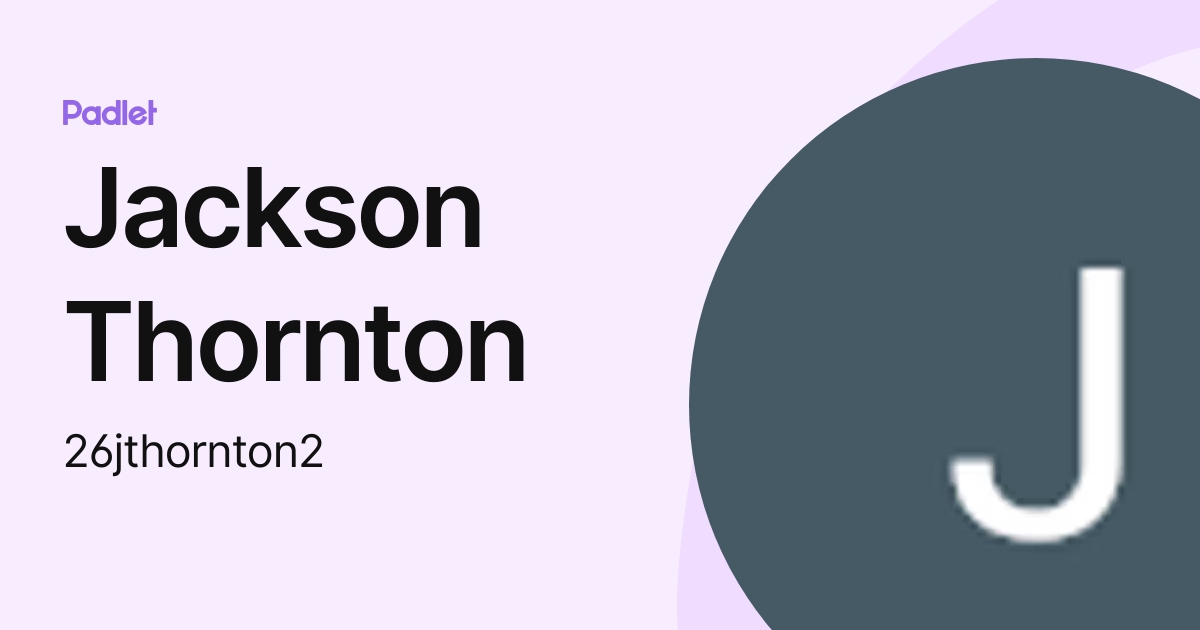 Jackson Thornton (26jthornton2) profile | Padlet