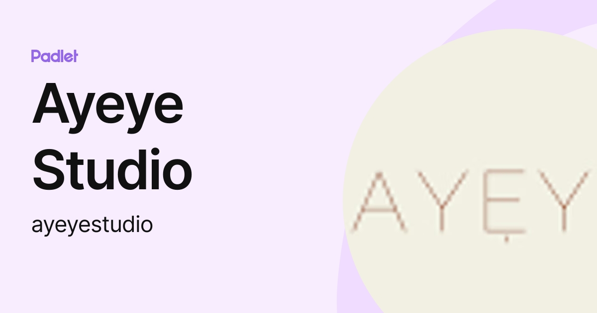 Ayeye Studio (ayeyestudio) profile | Padlet
