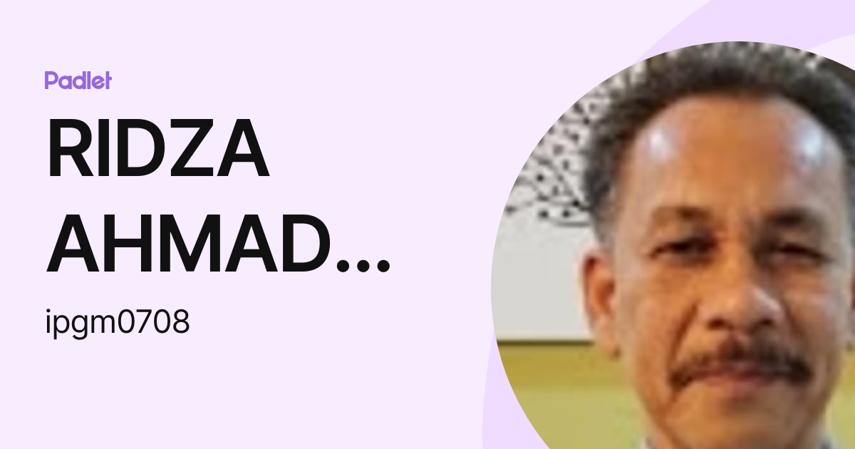 RIDZA AHMAD NIZAM B. ABD RAOF IPG-Pensyarah (ipgm0708) profile | Padlet