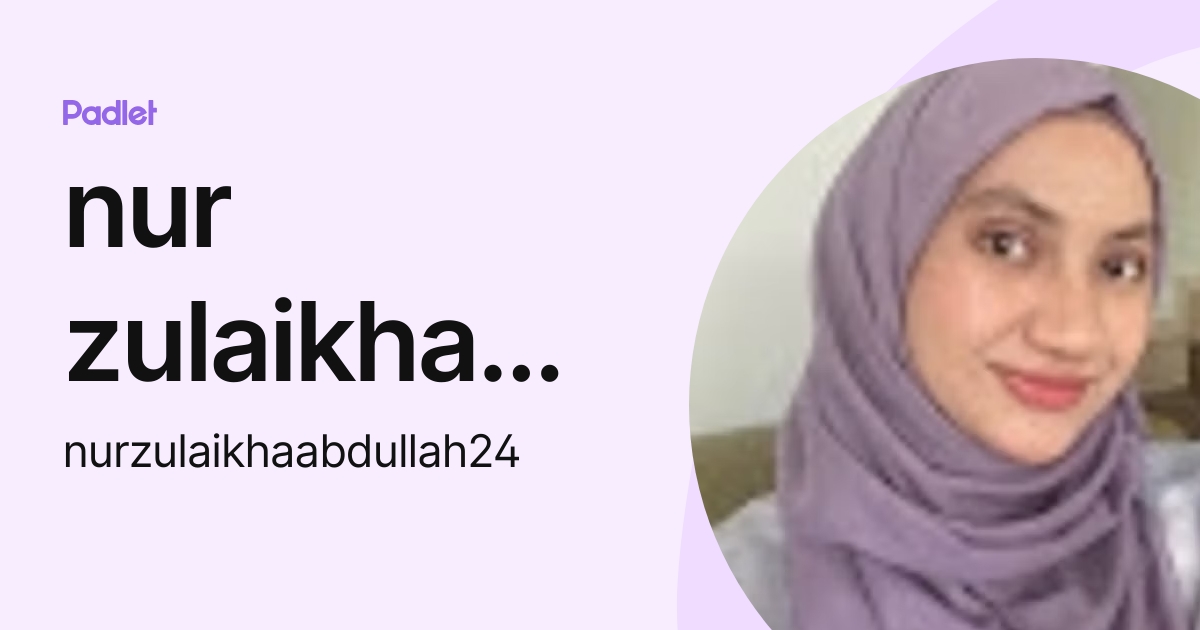 nur zulaikha abdullah (nurzulaikhaabdullah24) profile | Padlet