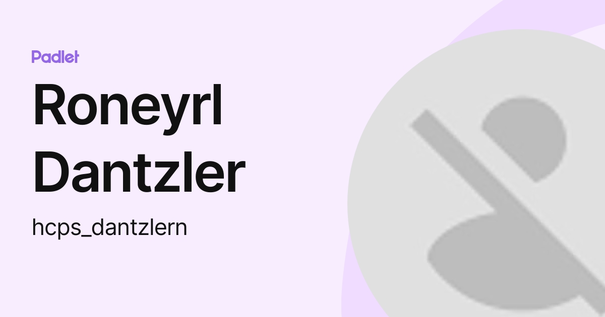 Roneyrl Dantzler (hcps_dantzlern) profile | Padlet
