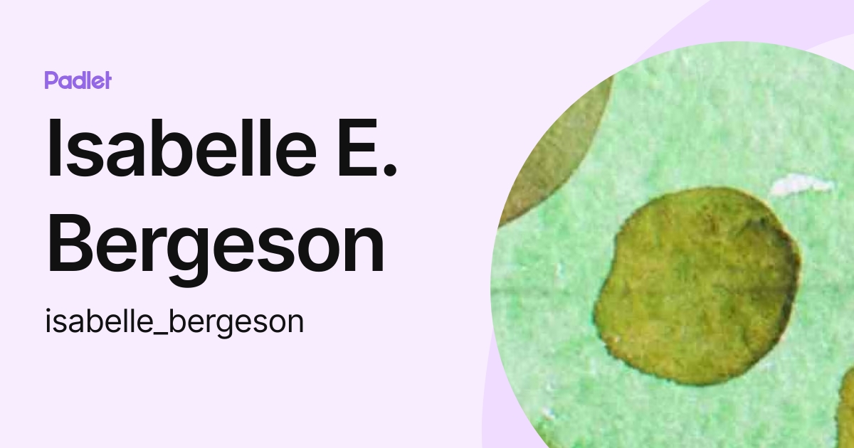 Isabelle E. Bergeson (isabelle_bergeson) profile | Padlet