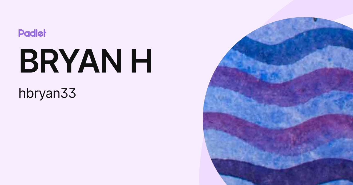BRYAN H (hbryan33) profile | Padlet