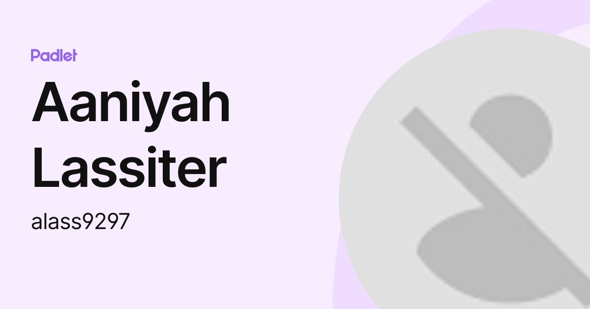 Aaniyah Lassiter (alass9297) profile | Padlet