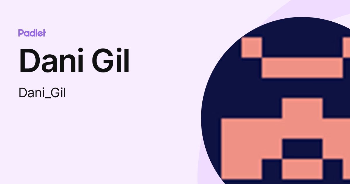 Dani Gil (Dani_Gil) profile | Padlet