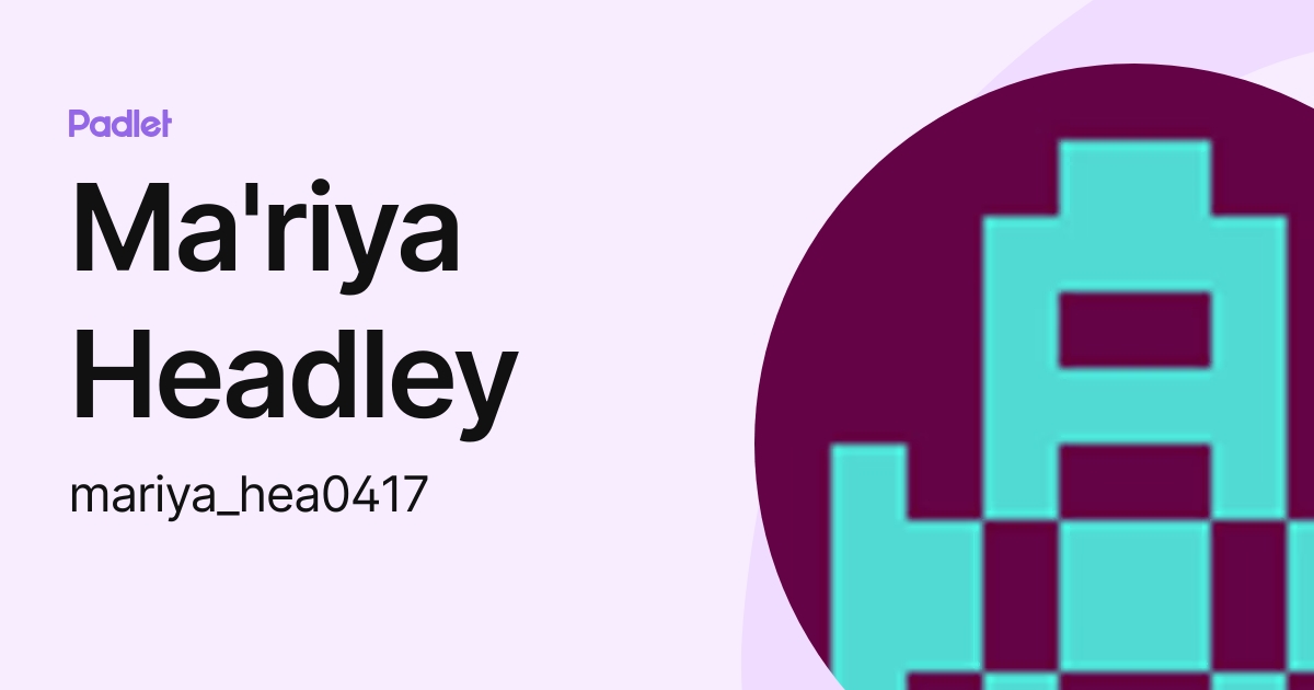 Ma'riya Headley (mariya_hea0417) profile | Padlet