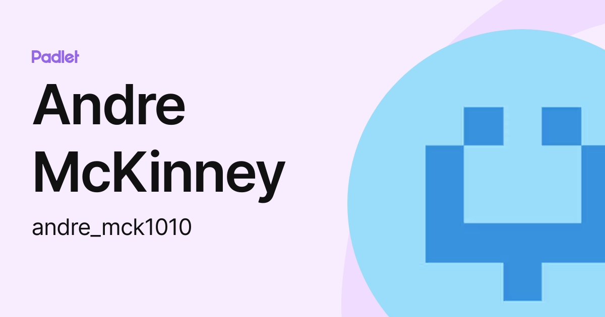 Andre McKinney (andre_mck1010) profile | Padlet