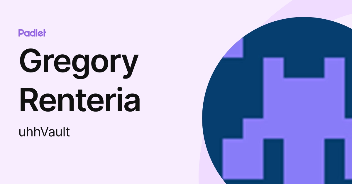 Gregory Renteria (uhhVault) profile | Padlet