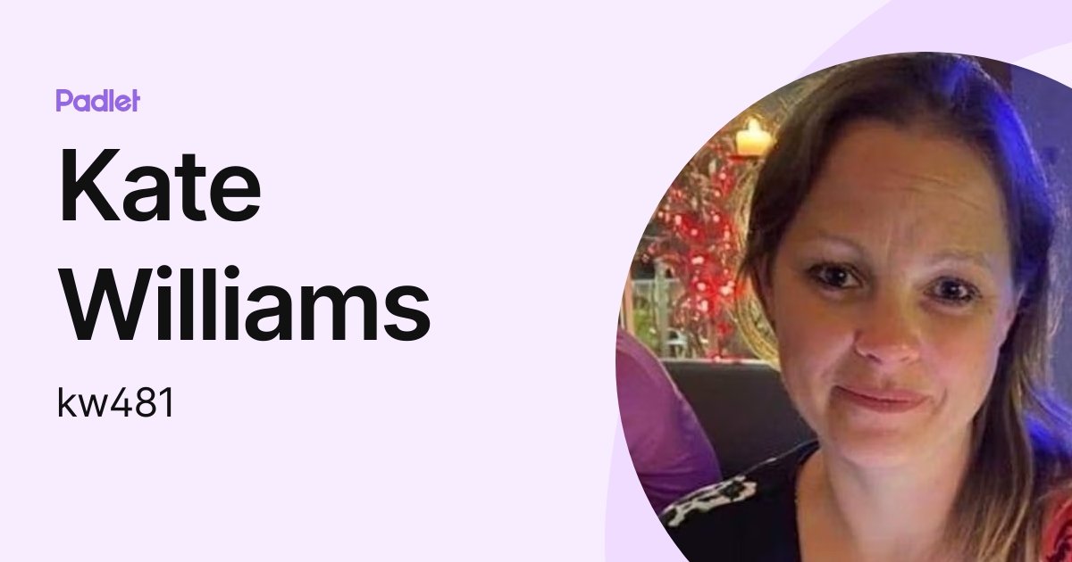 Kate Williams (kw481) profile | Padlet