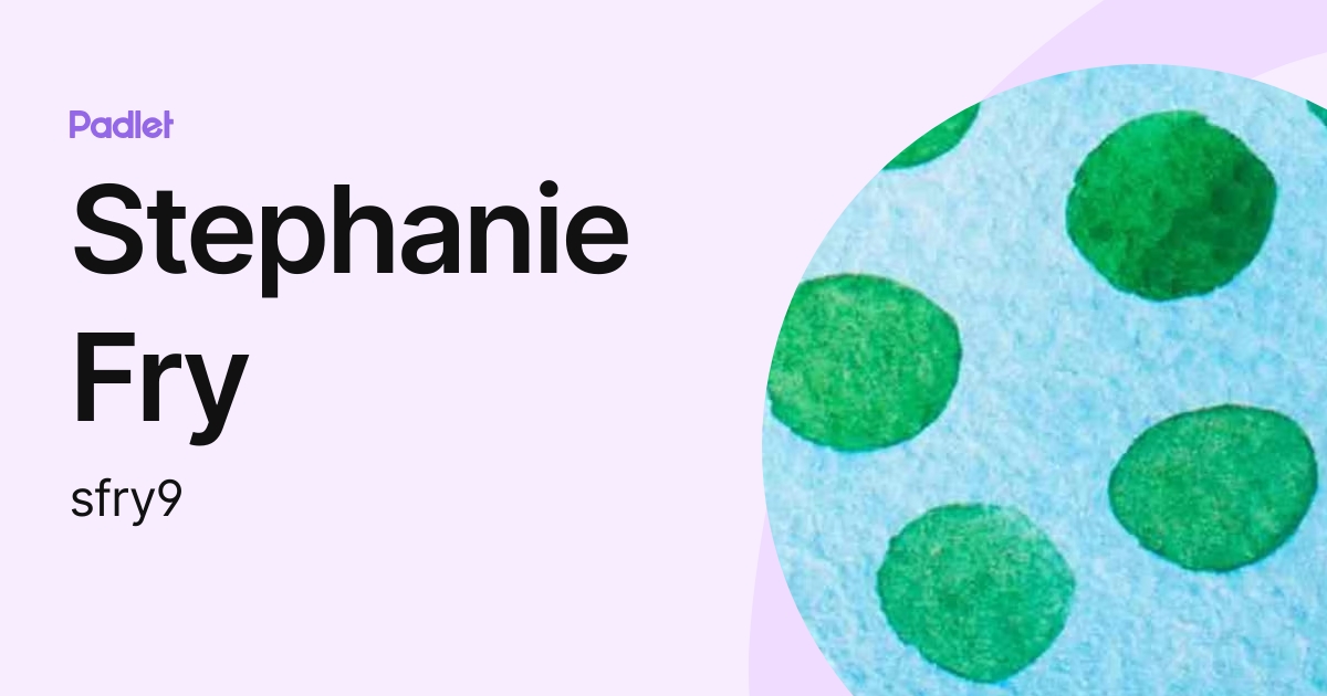 Stephanie Fry (sfry9) profile | Padlet