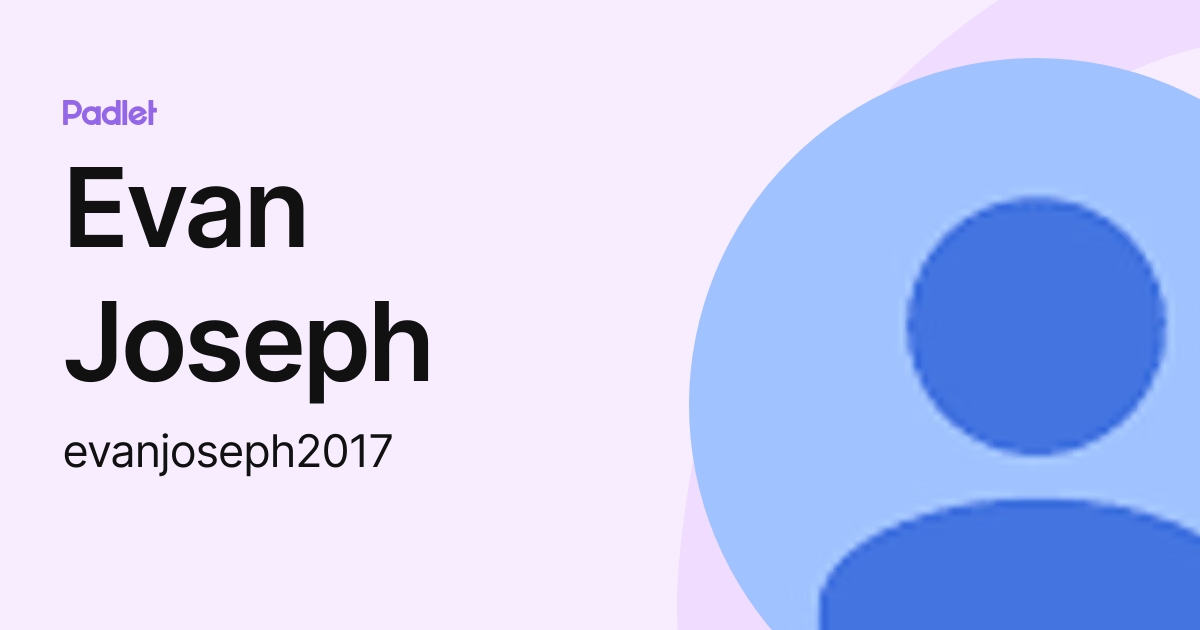 Evan Joseph (evanjoseph2017) profile | Padlet