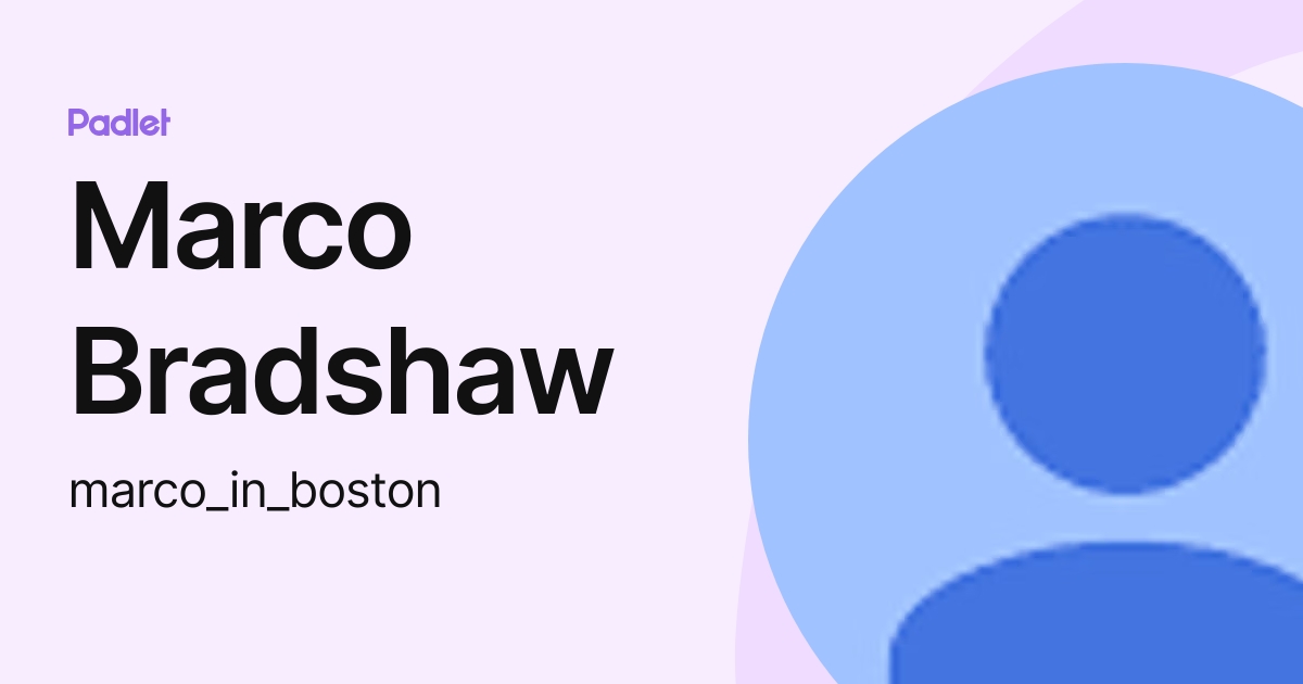 Marco Bradshaw (marco_in_boston) profile | Padlet