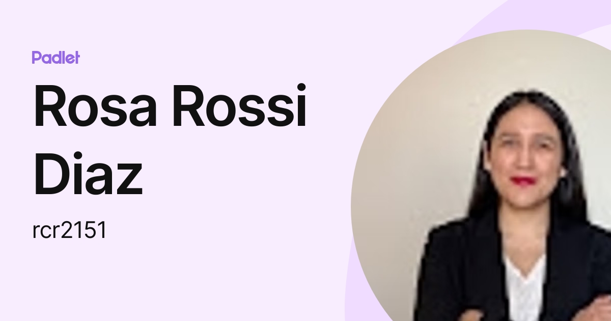 Rosa Rossi Diaz (rcr2151) profile | Padlet