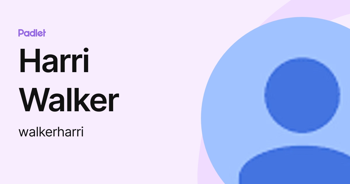 Harri Walker (walkerharri) profile | Padlet