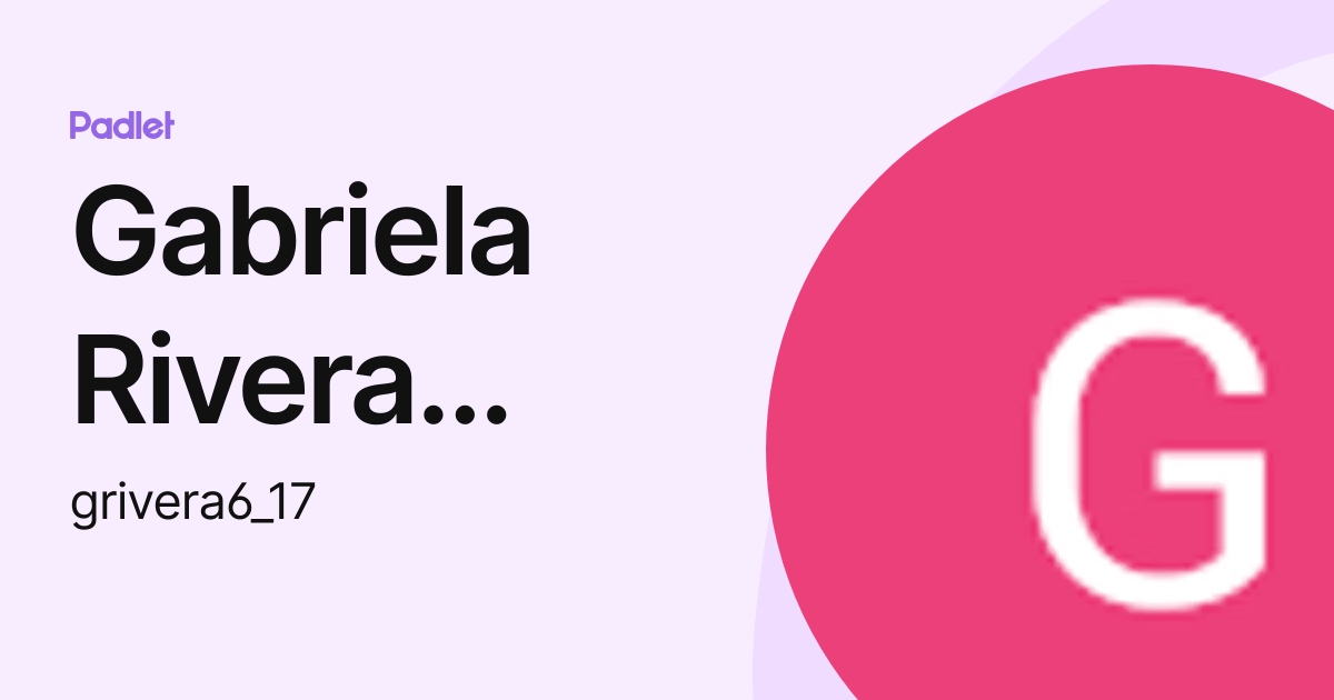 Gabriela Rivera Rami Rez (grivera6_17) profile | Padlet
