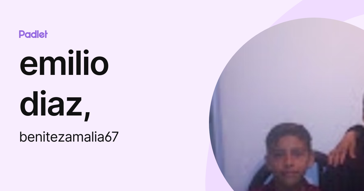emilio diaz, (benitezamalia67) profile | Padlet