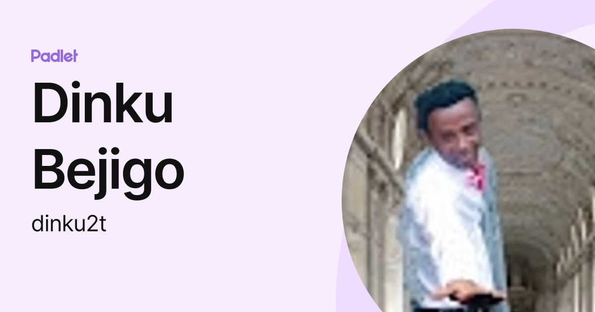 Dinku Bejigo (dinku2t) profile | Padlet