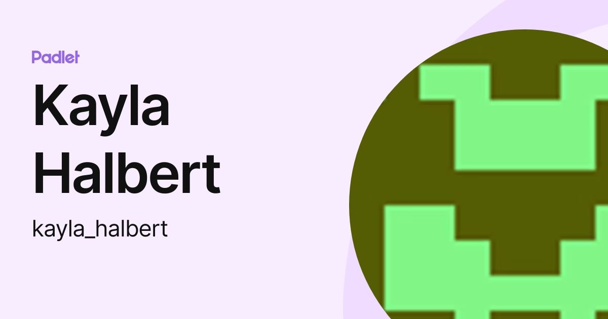 Kayla Halbert (kayla_halbert) profile | Padlet