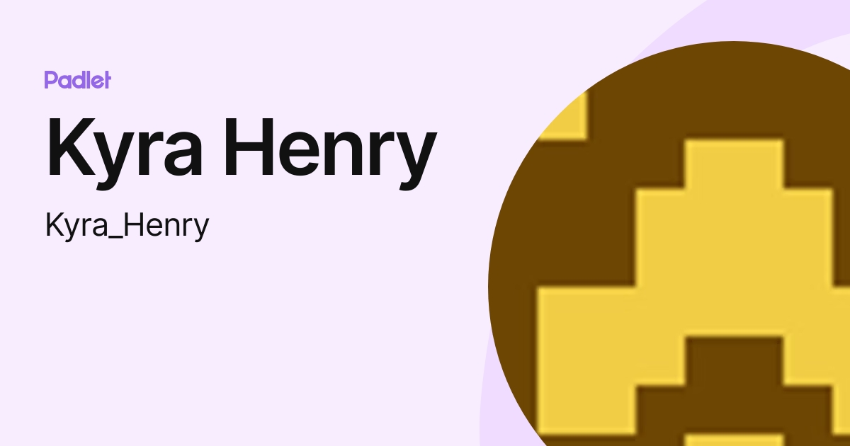 Kyra Henry (Kyra_Henry) profile | Padlet