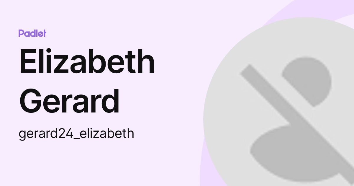 Elizabeth Gerard (gerard24_elizabeth) profile | Padlet