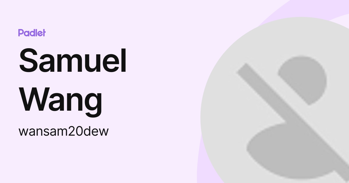 Samuel Wang (wansam20dew) profile | Padlet