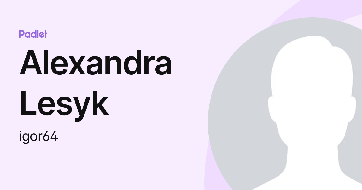 Alexandra Lesyk (igor64) profile | Padlet