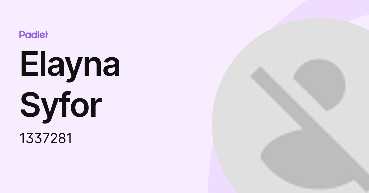 Elayna Syfor (1337281) profile | Padlet