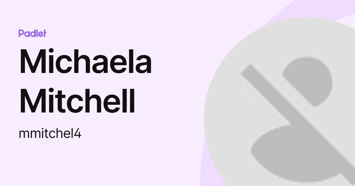Michaela Mitchell (mmitchel4) profile | Padlet