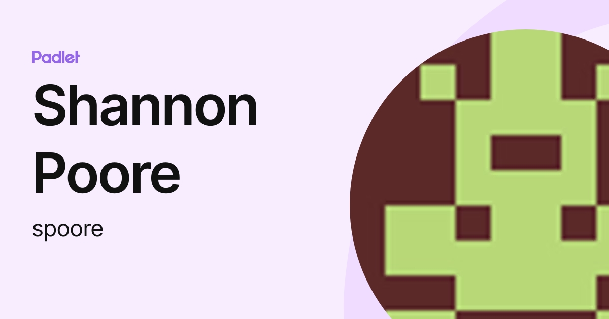 Shannon Poore (spoore) profile | Padlet