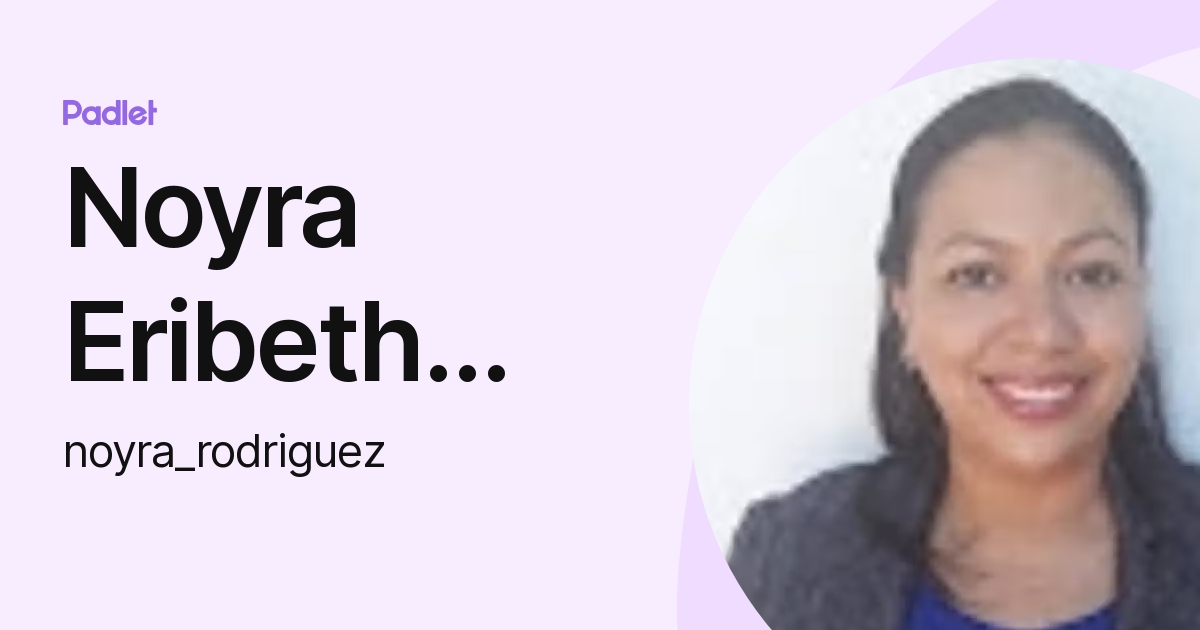 Noyra Eribeth Rodríguez Páez (noyra_rodriguez) profile | Padlet
