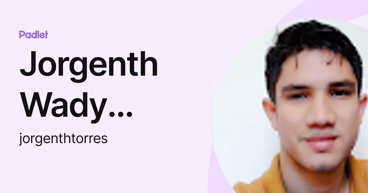 Jorgenth Wady Torres Clavijo (jorgenthtorres) profile | Padlet